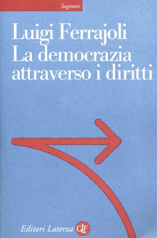 La democrazia attraverso i diritti - Luigi Ferrajoli - Libro - Laterza ...