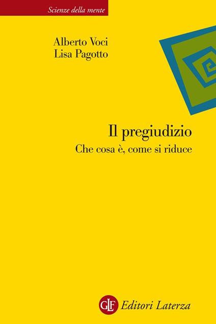 Il pregiudizio. Che cosa è, come si riduce - Pagotto, Lisa - Voci ...