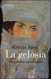 La gelosia. Una passione inconfessabile - Giulia Sissa - Libro ...