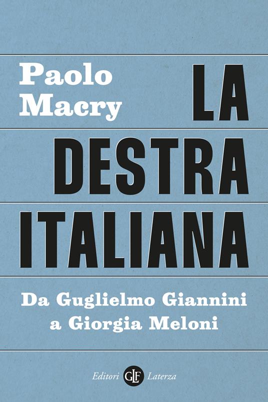 La destra italiana. Da Guglielmo Giannini a Giorgia Meloni - Paolo ...