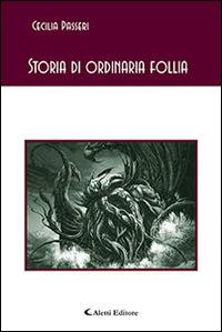 Storia di ordinaria follia - Cecilia Passeri - Libro - Aletti - Gli ...