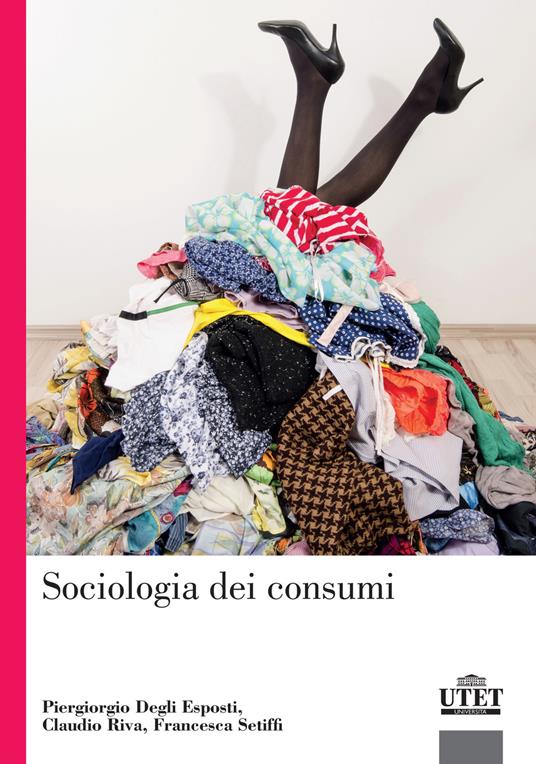 Sociologia dei consumi - Piergiorgio Degli Esposti - Claudio Riva ... Sociologia dei consumi - Piergiorgio Degli Esposti - Claudio Riva ...