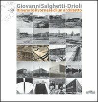 Giovanni Salghetti-Drioli. Itinerario livornese di un architetto - D ...