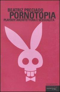 Pornotopia. Playboy: architettura e sessualità - Beatriz Preciado ...