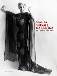 Maria Monaci Gallenga. Arte e moda tra le due guerre. Catalogo della ...