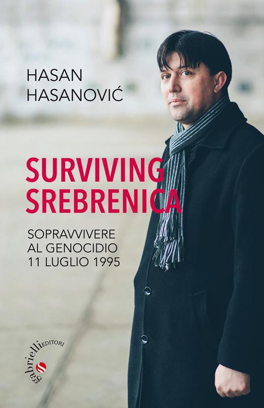 Surviving Srebrenica. Sopravvivere al genocidio 11 luglio 1995 - Hasan ...