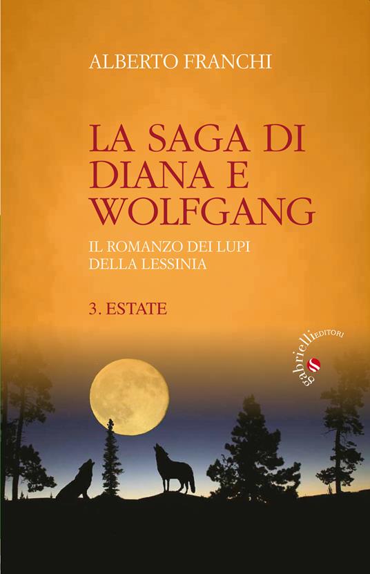 Estate. La saga di Diana e Wolfgang. Il romanzo dei lupi della Lessinia ...