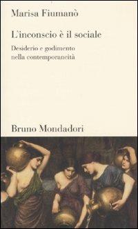 L' inconscio è il sociale. Desiderio e godimento nella contemporaneità ...