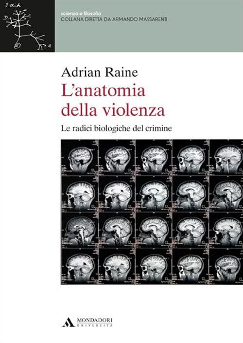 L'anatomia della violenza. Le radici biologiche del crimine - Adrian ...
