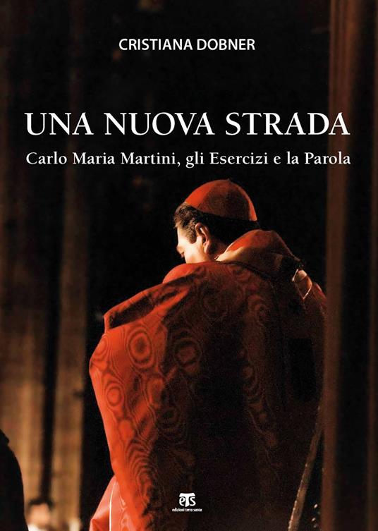 Una nuova strada. Carlo Maria Martini, gli Esercizi e la Parola - Cristiana Dobner - Libro - TS ...