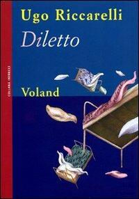 Diletto - Ugo Riccarelli - Libro - Voland - Intrecci | IBS