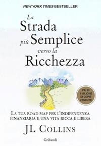 La strada più semplice verso la ricchezza. La tua road map per l ...