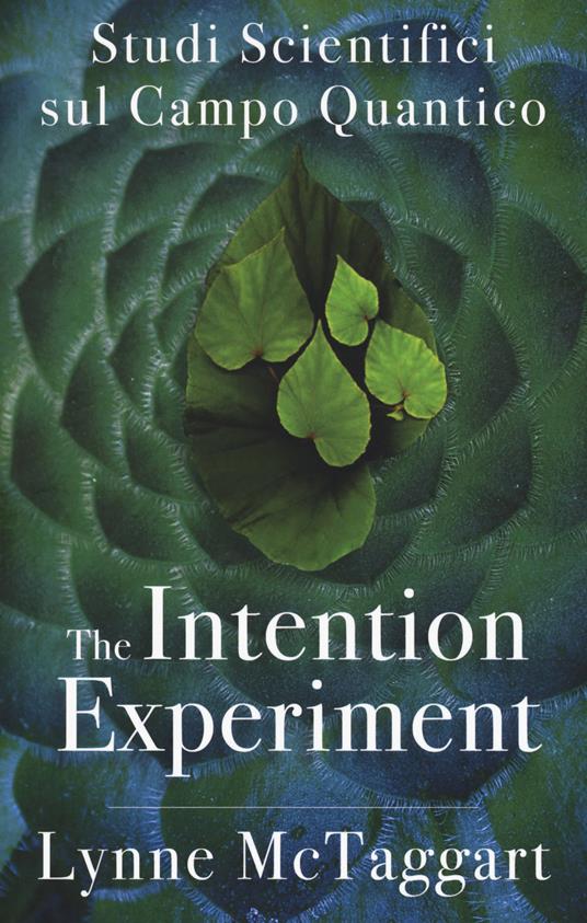 The intention experiment. Studi scientifici sul campo quantico - Lynne ...