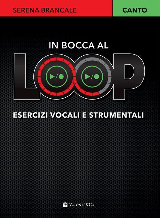 In bocca al loop. Esercizi vocali e strumentali - Serena Brancale - Libro - Volontè & Co - | IBS