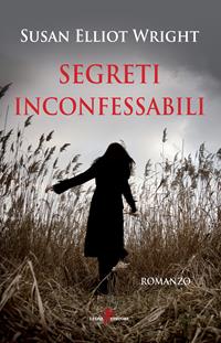 Segreti inconfessabili - Susan Elliot Wright - Libro - Leone - Sàtura | IBS