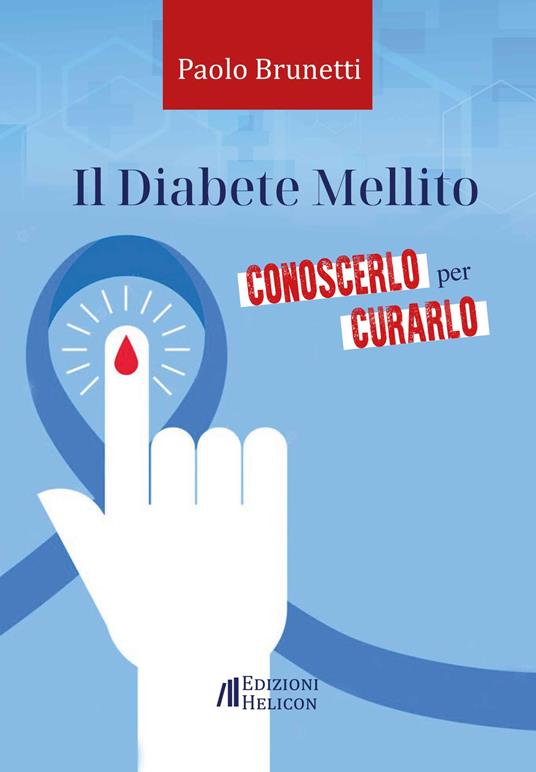 Il diabete mellito. Conoscerlo per curarlo - Paolo Brunetti - Libro ...