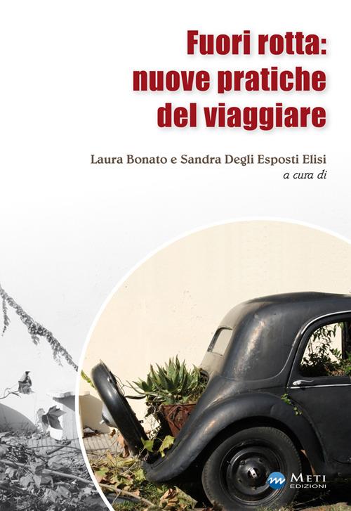 Fuori rotta: nuove pratiche del viaggiare - Laura Bonato - Sandra Degli ...