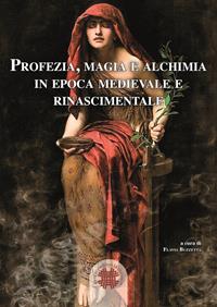 Profezia, magia e alchimia in epoca medievale e rinascimentale - Flavia ...