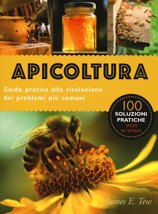 Apicoltura. Guida pratica alla risoluzione dei problemi più comuni ...
