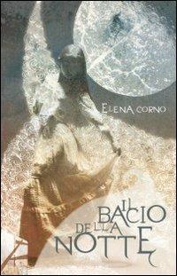 Il bacio della notte - Elena Corno - Libro - Statale 11 - Avant Garden ...