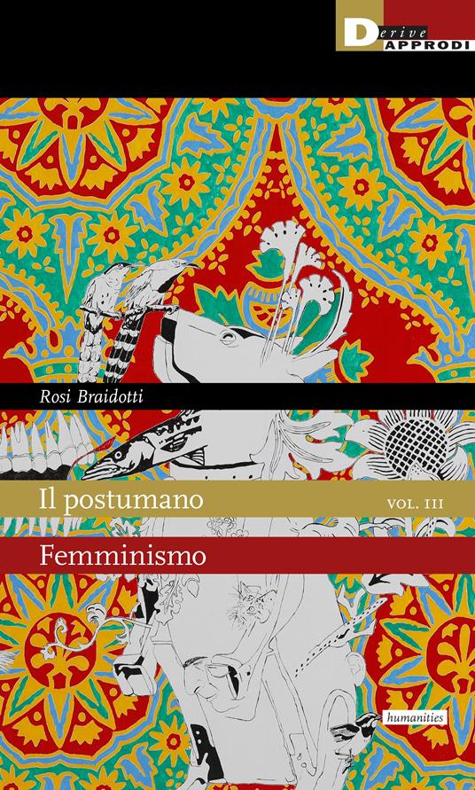 Il postumano. Vol. 3: Femminismo - Rosi Braidotti - Libro - DeriveApprodi - | IBS