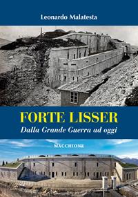 Forte Lisser. Dalla grande guerra ad oggi - Leonardo Malatesta - Libro ...