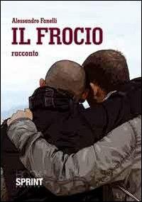 Il frocio - Alessandro Fanelli - Libro - BooksprintEdizioni - | IBS