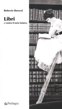 Libri e contro il tarlo inimico - Roberto Roversi - Libro - Pendragon ...