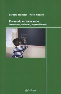 Provando e riprovando. Insuccesso, ambienti, apprendimenti - Mario ...