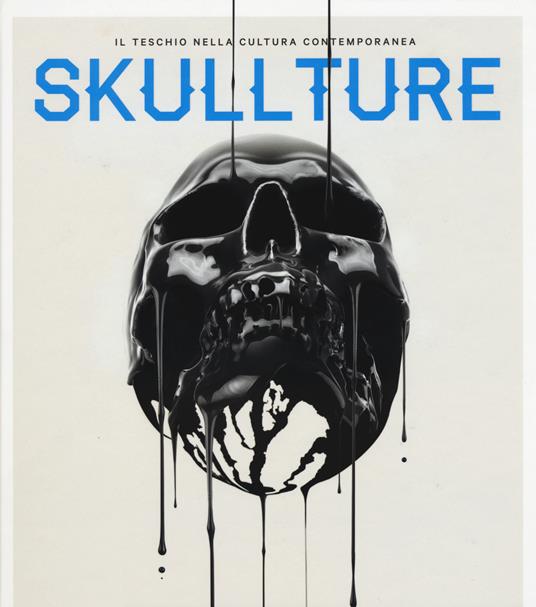 Skullture. Il teschio nella cultura contemporanea. Ediz. illustrata ...