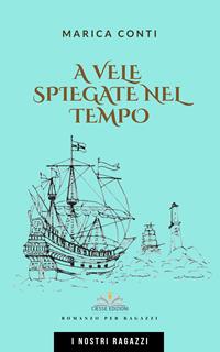 A vele spiegate nel tempo - Marica Conti - Libro - Ciesse Edizioni - | IBS