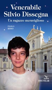 Venerabile Silvio Dissegna. Un ragazzo meraviglioso - Paolo Risso - Libro - Velar - Blu ...
