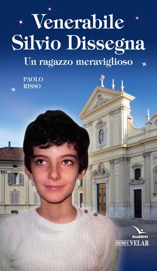Venerabile Silvio Dissegna. Un ragazzo meraviglioso - Paolo Risso - Libro - Velar - Blu ...