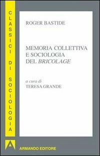 Memoria collettiva e sociologia del «bricolage» - Roger Bastide - Libro - Armando Editore - I ...