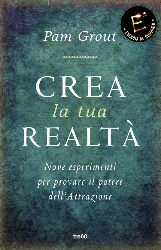 Crea la tua realtà. Nove esperimenti per provare il potere dell ...