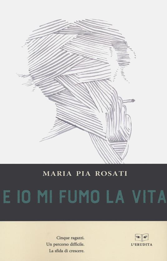 E io mi fumo la vita - Maria Pua Rosati - Libro - L'Erudita - | IBS