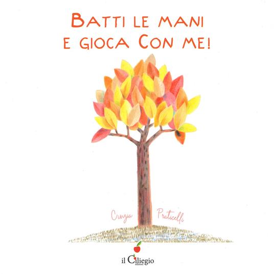 Batti le mani e gioca con me! Ediz. a colori - Cinzia Praticelli - Libro - Il Ciliegio - Dai 3 ...