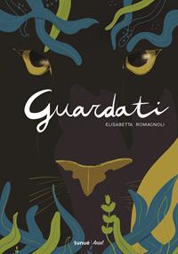 Guardati - Elisabetta Romagnoli - Libro - Tunué - Ariel | IBS