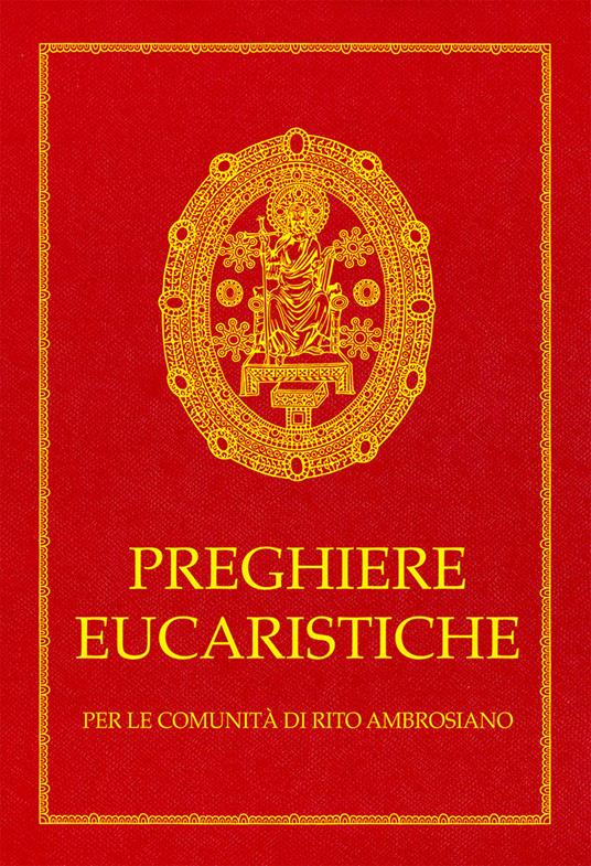 Preghiere eucaristiche. Per le comunità di rito Ambrosiano ...