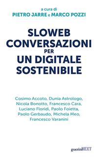 Sloweb. Conversazioni per un digitale sostenibile - Pietro Jarre ...