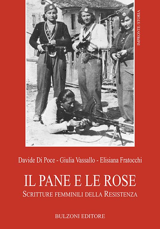Il pane e le rose. Scritture femminili della Resistenza - Davide Di ...