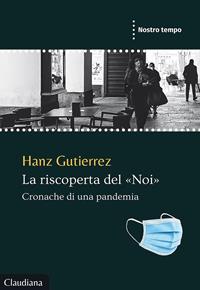 La riscoperta del «Noi». Cronache di una pandemia - Hanz Gutierrez ...