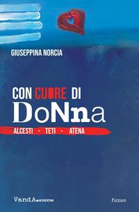 Con cuore di donna. Alcesti. Teti. Atena - Giuseppina Norcia - Libro ...
