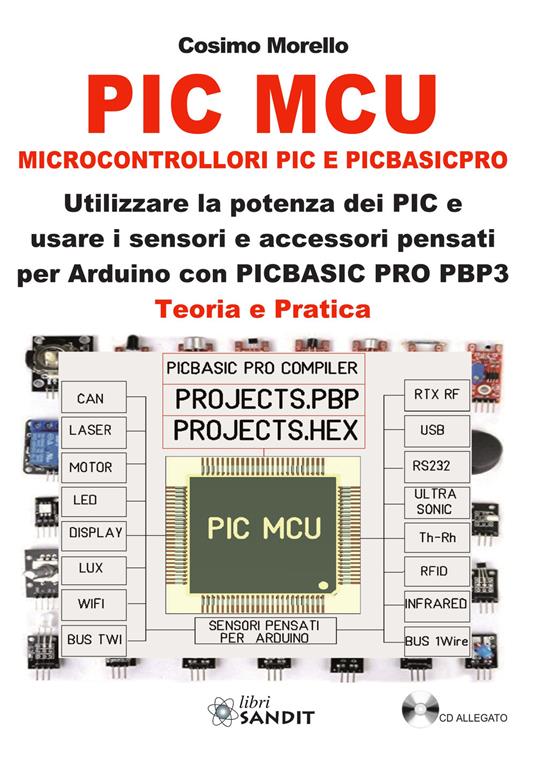PIC MCU. Microcontrollori PIC e PICBASICPRO. Utilizzare la potenza dei ...