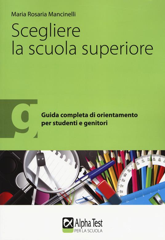 Scegliere la scuola superiore. Guida completa di orientamento per ...