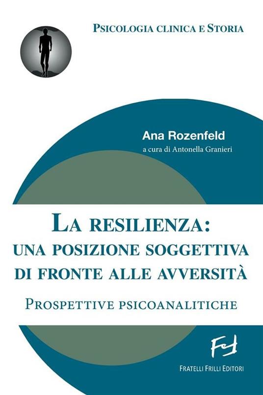 La resilienza: una posizione soggettiva di fronte alle avversità. Prospettive psicoanalitiche ...
