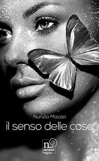 Il senso delle cose - Nunzia Mazzei - Libro - Rogiosi - Narratori ...