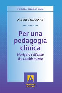 Per una pedagogia clinica. Navigare sull'onda del cambiamento - Alberto ...