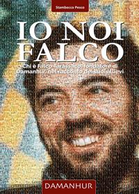 Io noi Falco. Chi è Falco Tarassaco, fondatore di Damanhur, nel ...