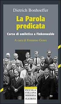 La parola predicata. Corso di omiletica a Finkenwalde - Dietrich ...